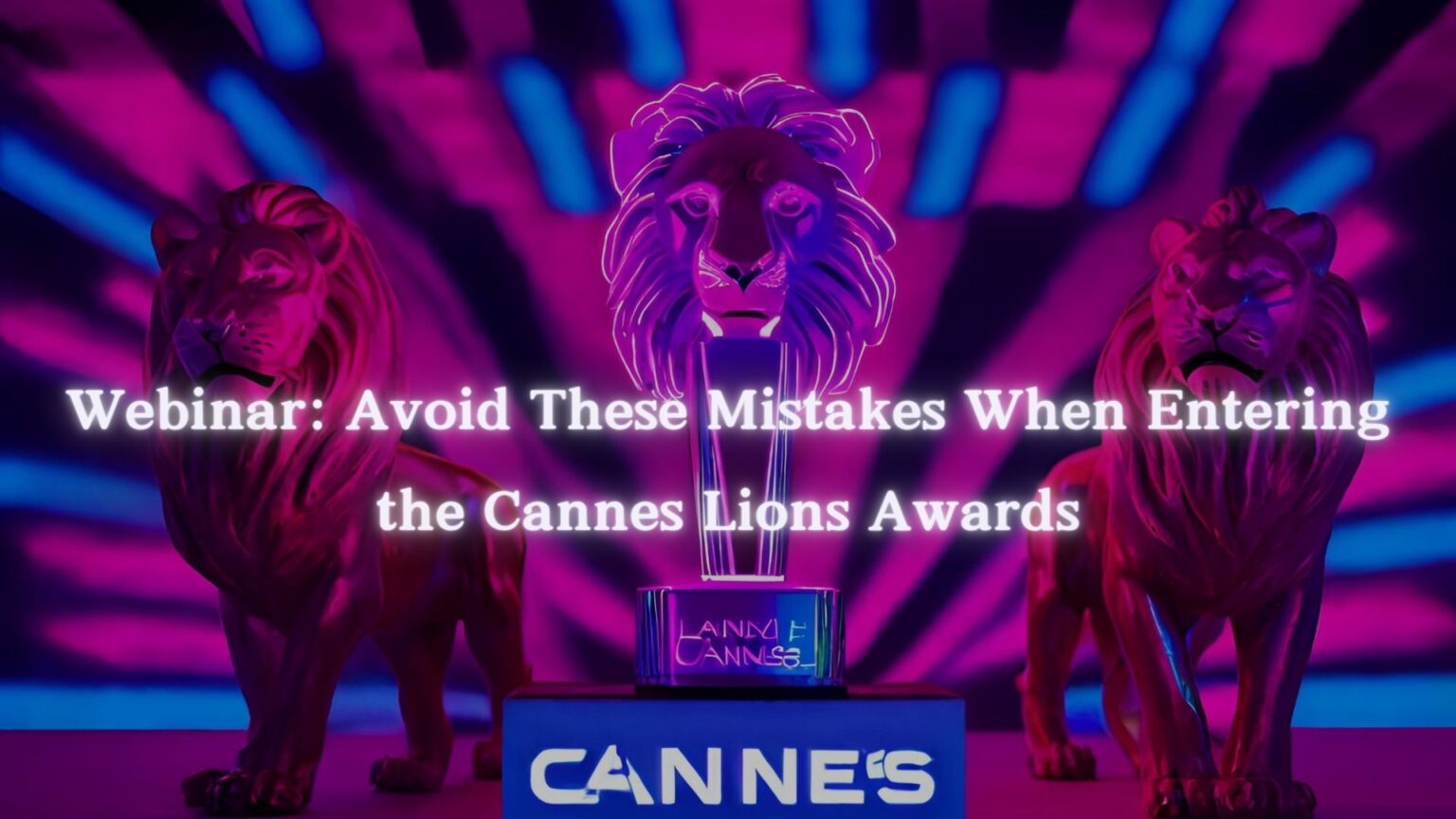 Entering into the Cannes Lions Awards? A Must-Have Checklist ⋆ Awards ...